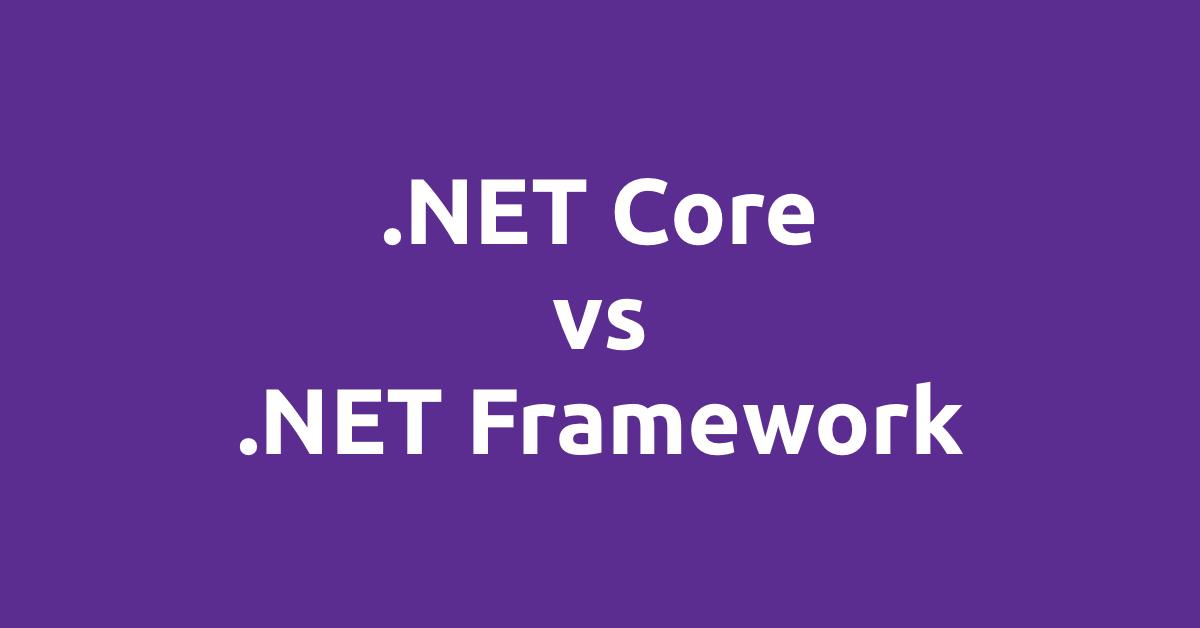 NET Core vs NET Framework
